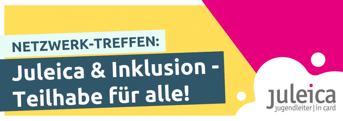 Juleica und Inklusion - Teilhabe für alle! Juleica-Netzwerktreffen 2023 | Landesjugendring Berlin